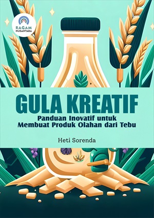 Gula Kreatif; Panduan Inovatif untuk Membuat Produk Olahan dari Tebu ...